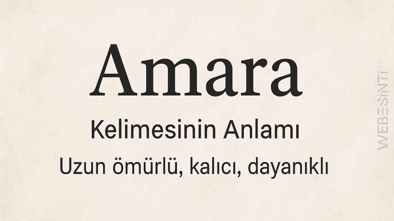 Amara Ne Demek? Anlamı ve Kullanımı Hakkında Detaylı Bilgi - Webesinti